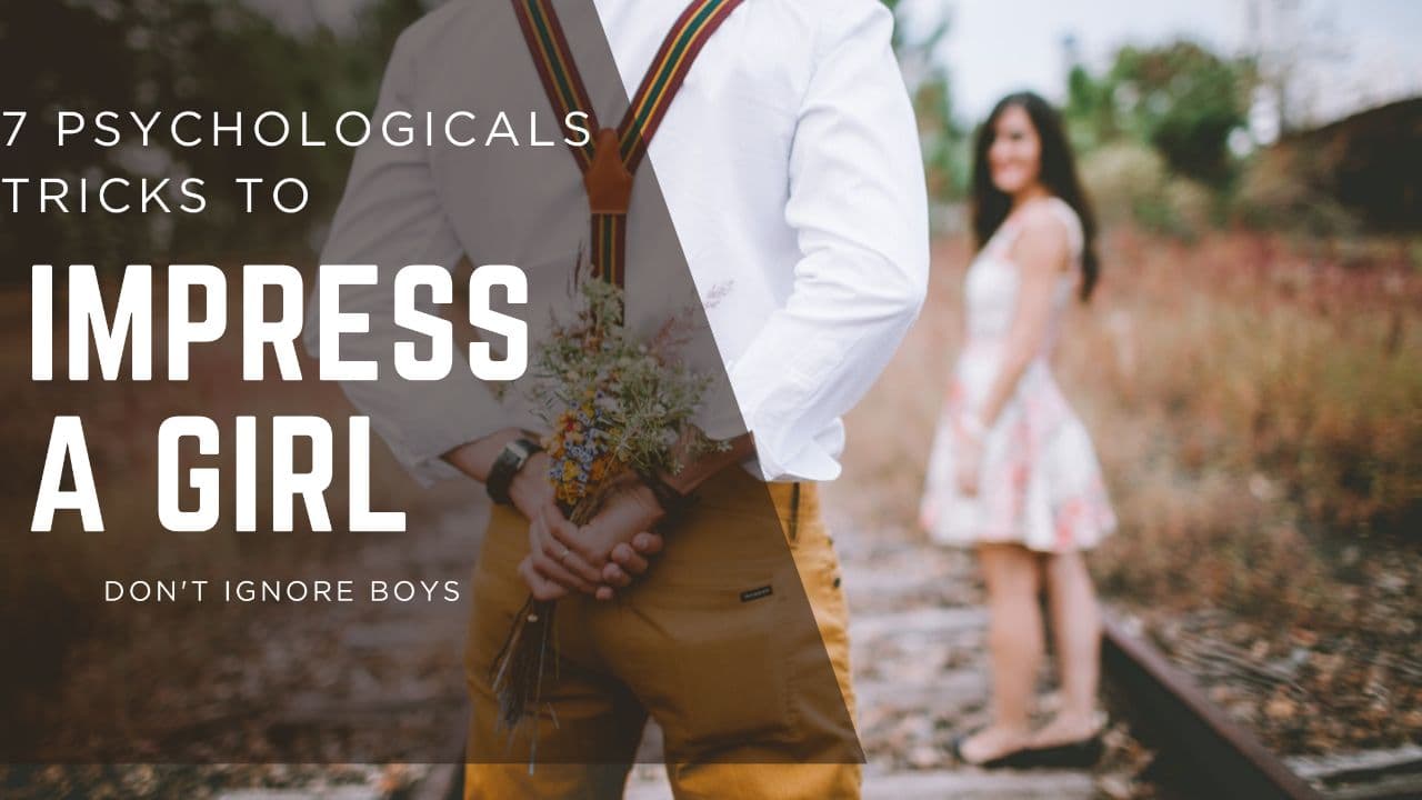 7 Psychological Tricks to Impress a Girl Instantly